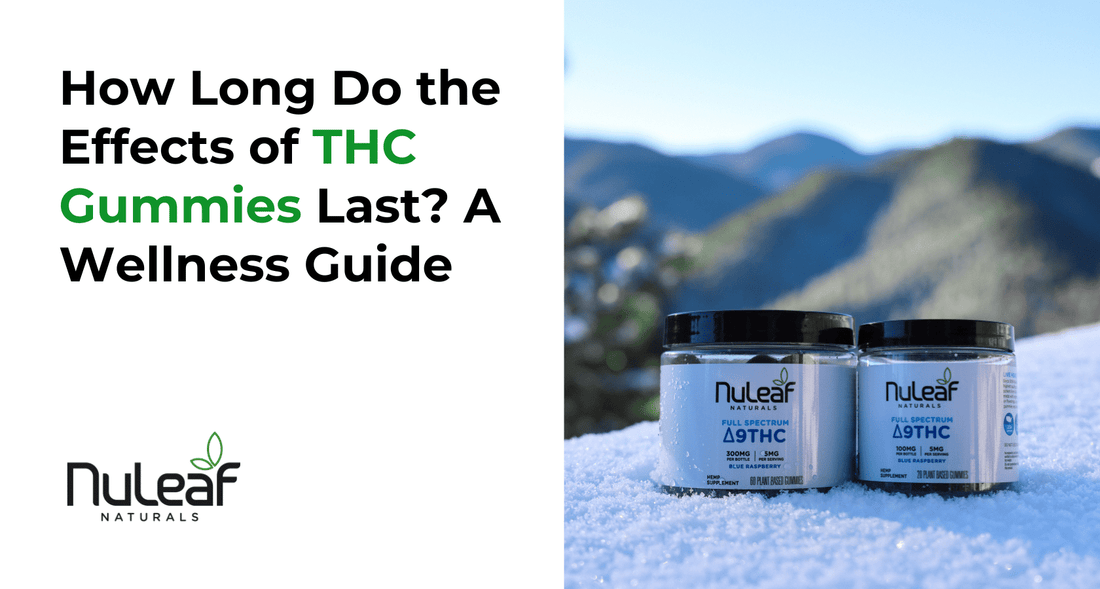 How Long Do THC Gummy Effects Last? A Wellness Guide | Nuleaf Naturals